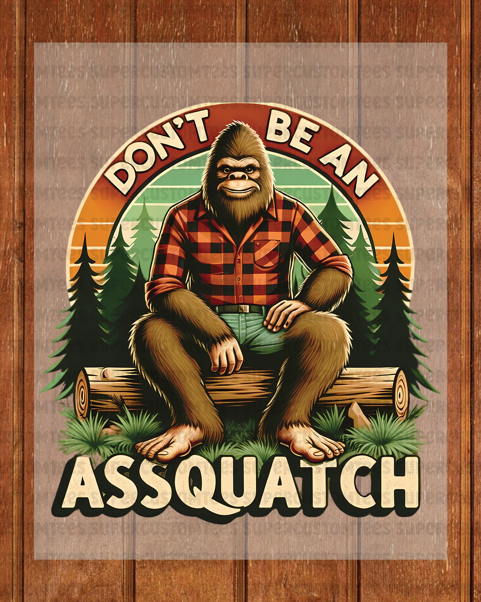 Don't Be an Assquatch DTF Transfer Ready to Press – Super Custom Tees