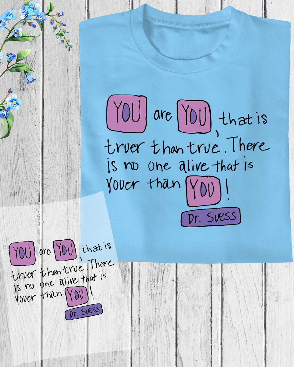 You Are You, That is Truer Than True Dr Seuss Day DTF Transfer Ready to ...